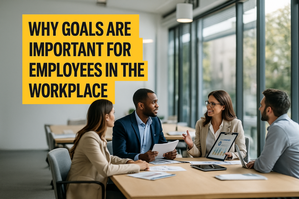 Why Goals Are Essential for Employee Success in the Modern Workplace ...
